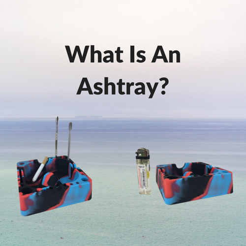 What is an Ashtray - Silicone, Glass, Metal, Debowler - Vape Vet Store