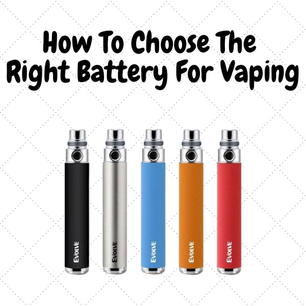 How To Choose The Right Battery For Vaping - Vape Vet Store